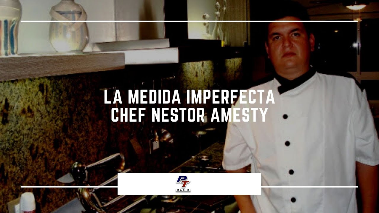 La Medida Imperfecta - Chef Nestor Amesty - YouTube