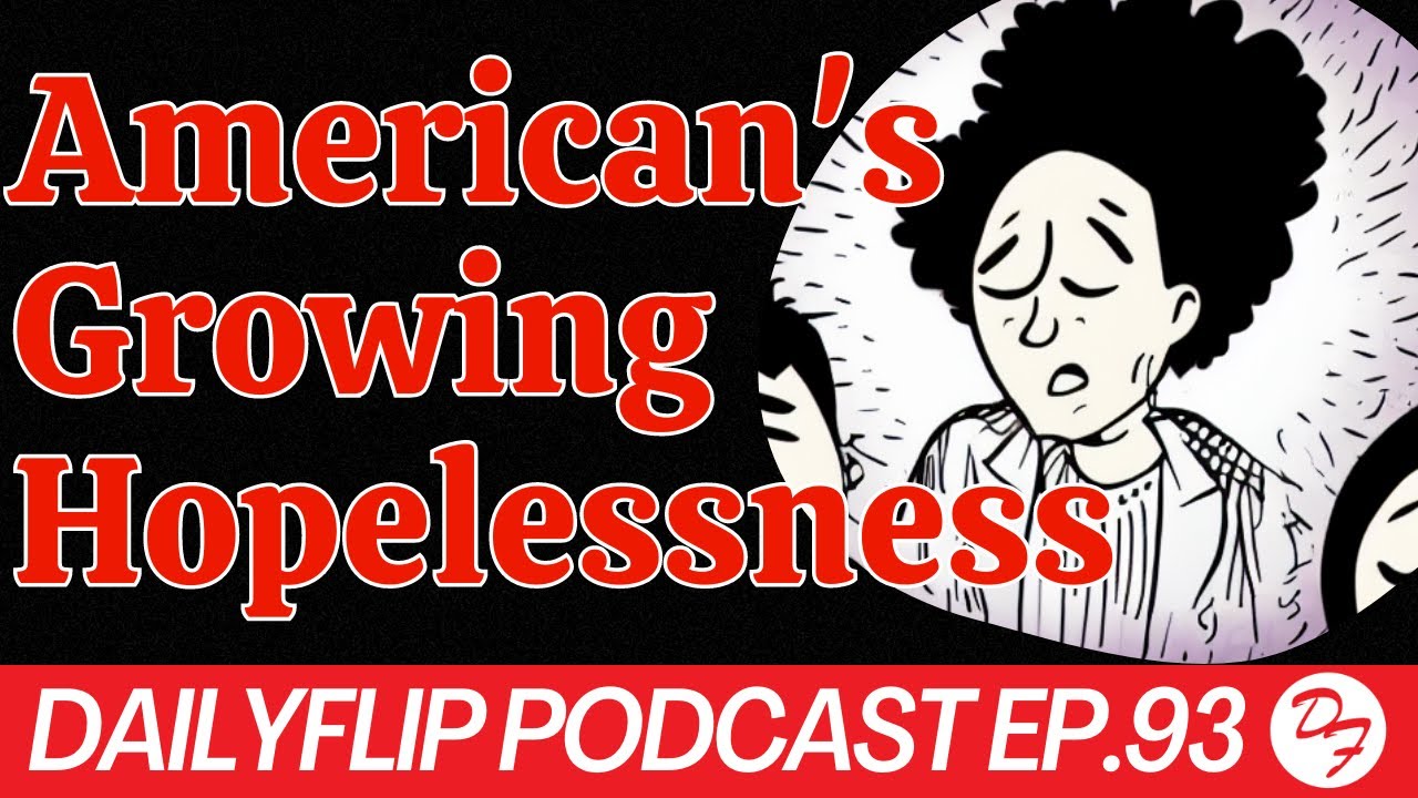 Americans Feel Hopeless - DailyFlip Podcast Ep. 93 - 3/31/23 - YouTube