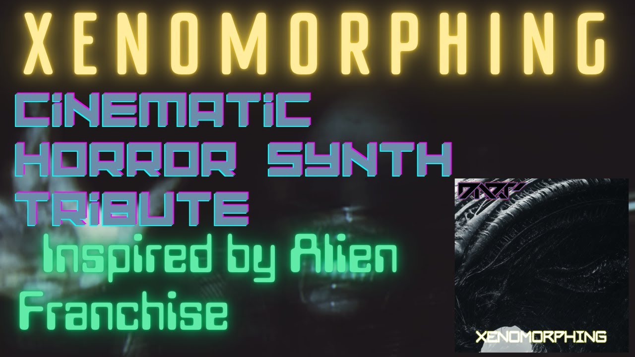 Xenomorphing - Cinematic Horror Synth Tribute | Inspired by Alien ...