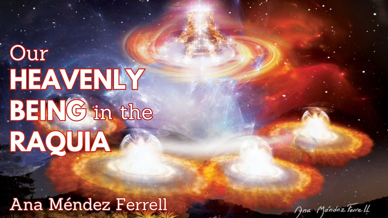 Our Heavenly Being in the Raquia (Part 1) | Ana Méndez Ferrell - YouTube