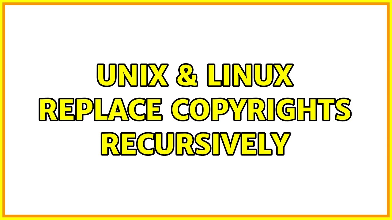 Unix Linux Replace Copyrights Recursively YouTube Unix Linux Replace Copyrights Recursively YouTube
