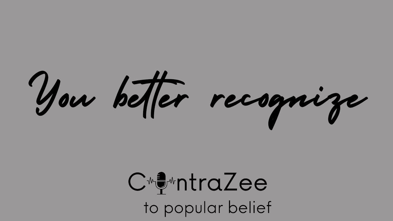 YOU BETTER RECOGNIZE - Episode 3 | ContraZee To Popular Belief Podcast ...