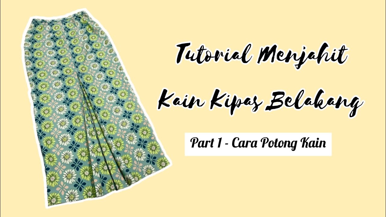 [NEW] PART 1 : Tutorial Menjahit Kain Kipas Belakang (cara potong kain ...