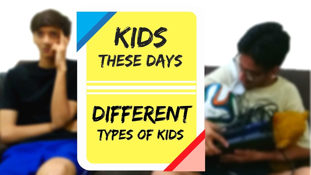 KIDS THESE DAYS | DIFFERENT TYPES OF KIDS - YouTube