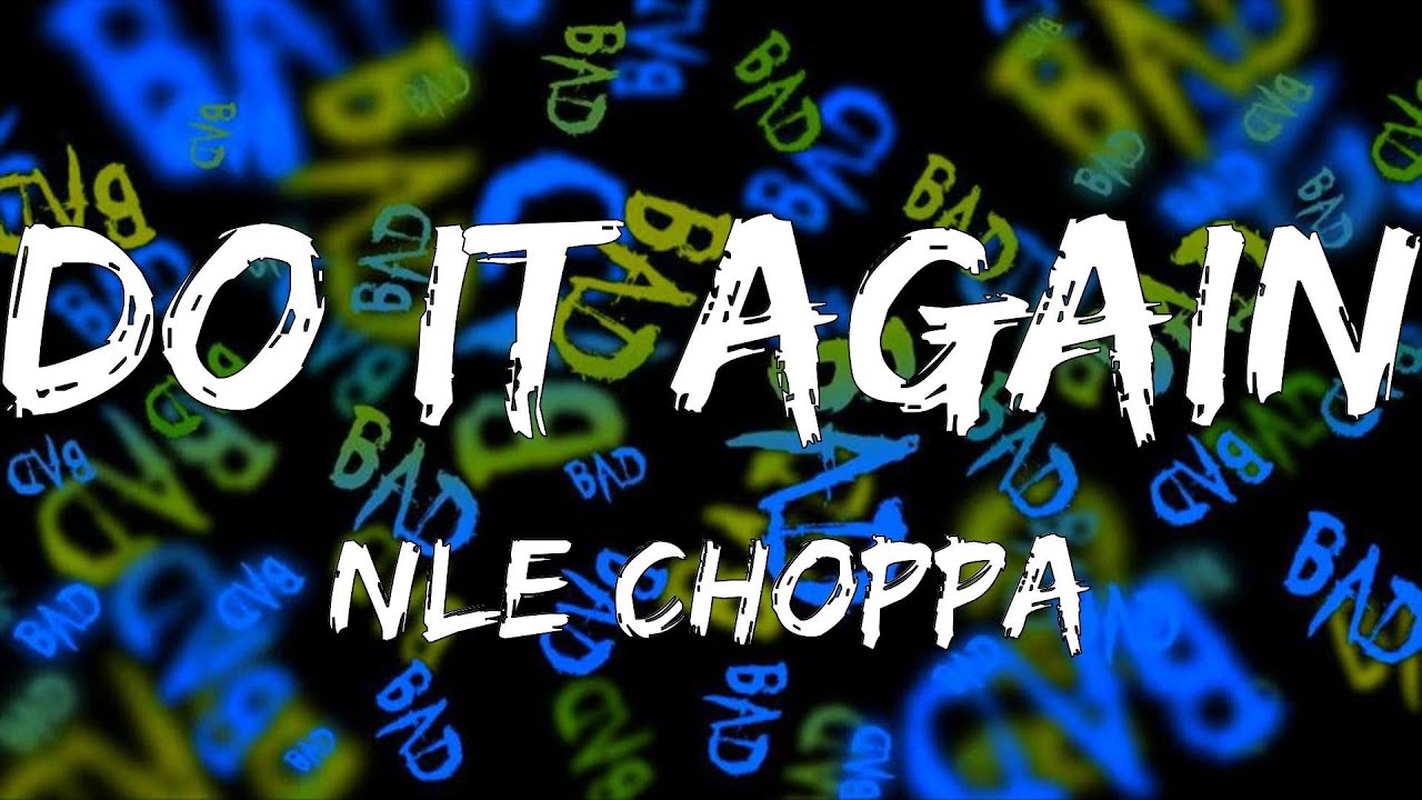 Nle Choppa Do It Again Lyrics Youtube 9309