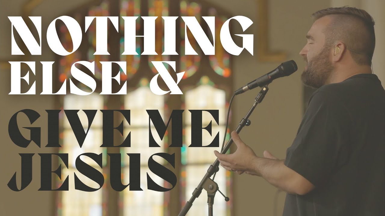 Nothing Else + Give me Jesus - YouTube