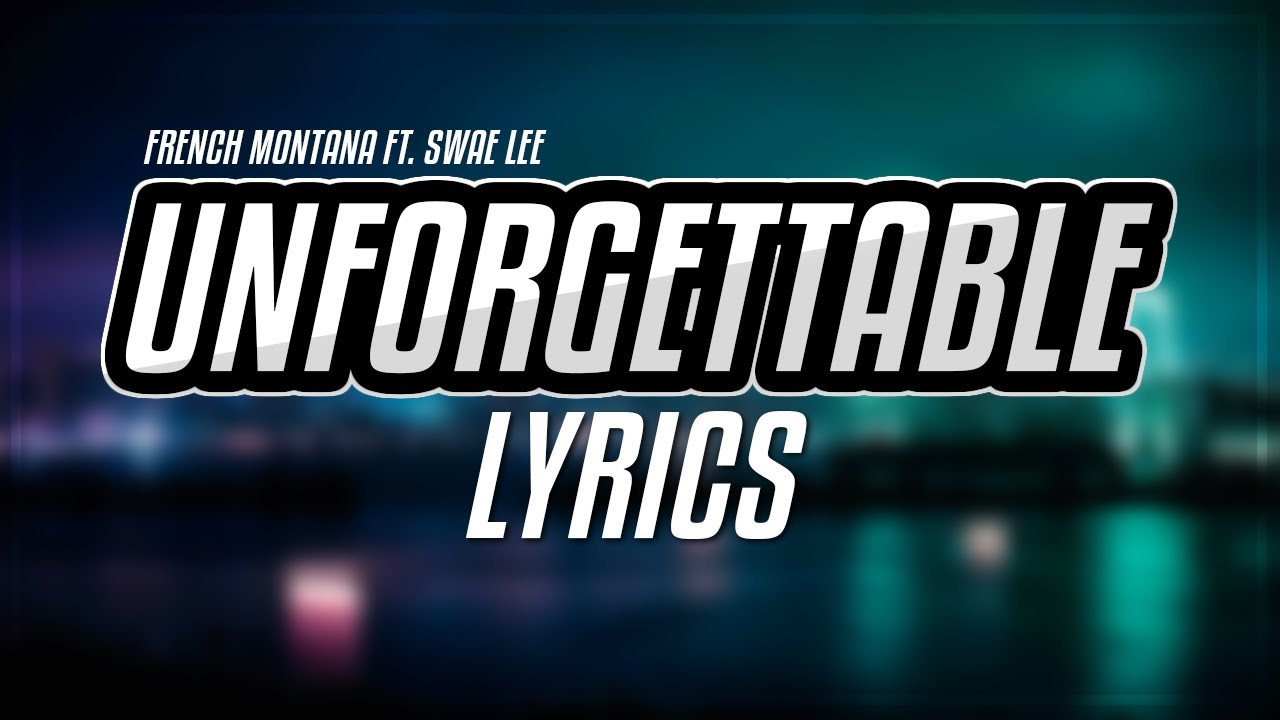 French Montana - Unforgettable (Lyrics / Lyric Video) ft. Swae Lee ...