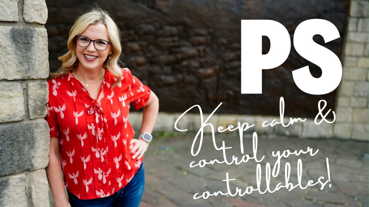 PS: Keep Calm and Control the Controllables - YouTube