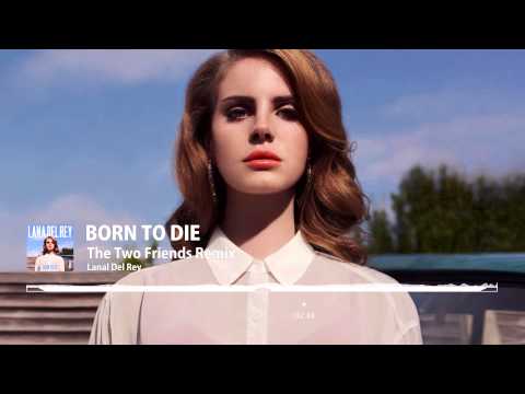 Born To Die (Two Friends Remix) [Radio Edit] - Lana Del Rey