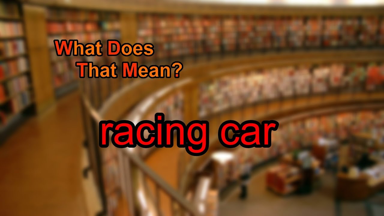 What does racing car mean? - YouTube