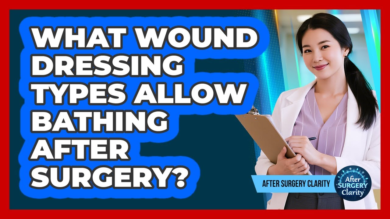 What Wound Dressing Types Allow Bathing After Surgery? - After Surgery ...