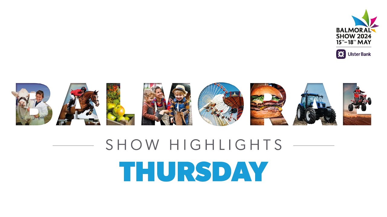 Day 2 at the Balmoral Show - Thursday 16 May 2024 - YouTube