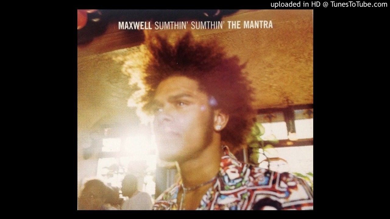 Maxwell - Sumthin' Sumthin' (Mellosmoothe Uncut) - YouTube