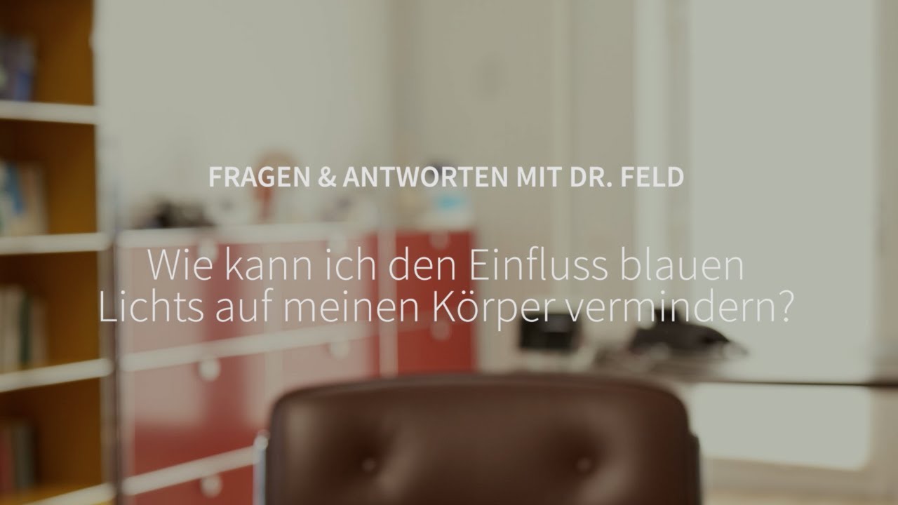 Q&A mit Dr. med. Michael Feld: Wie kann ich den Einfluss blauen Lichts ...