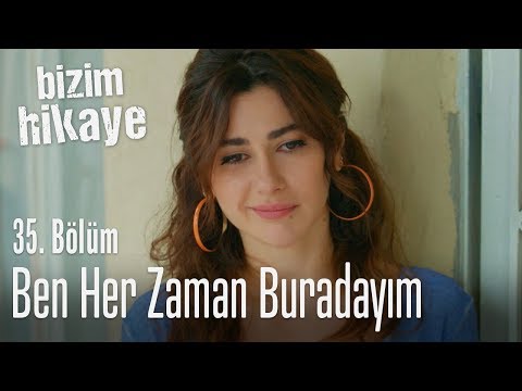 Ben her zaman buradayım - Bizim Hikaye 35. Bölüm