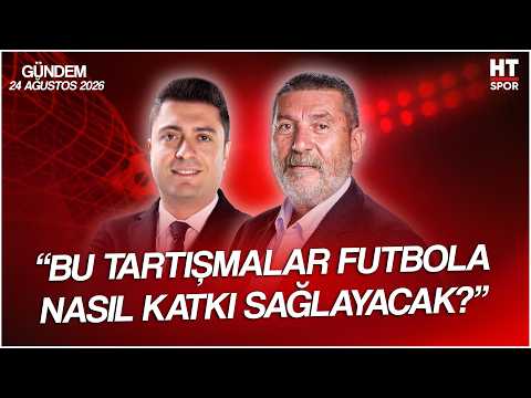 Ahmet Selim Kul ve Cem Dizdar ile HT Spor Gündem | 24 Ağustos 2026