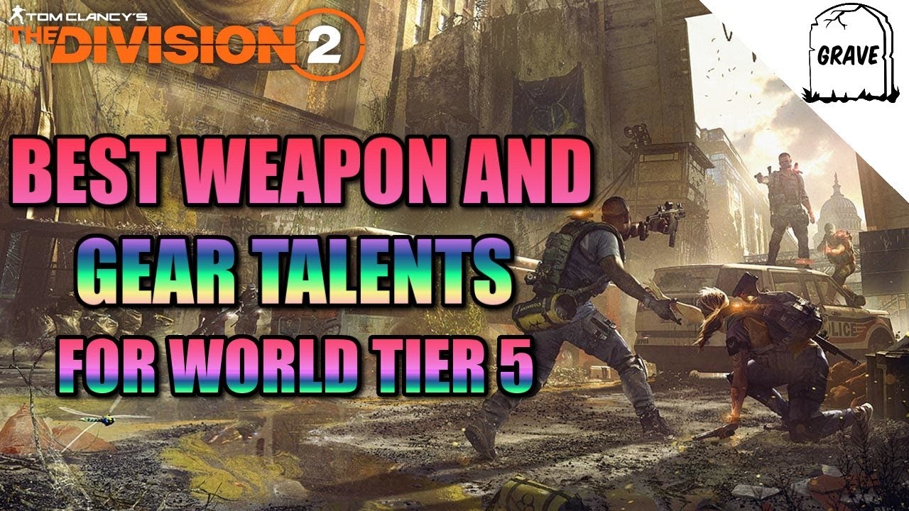 (PS4) The Division 2 Best Weapon And Gear Talents In World Tier 5 - YouTube