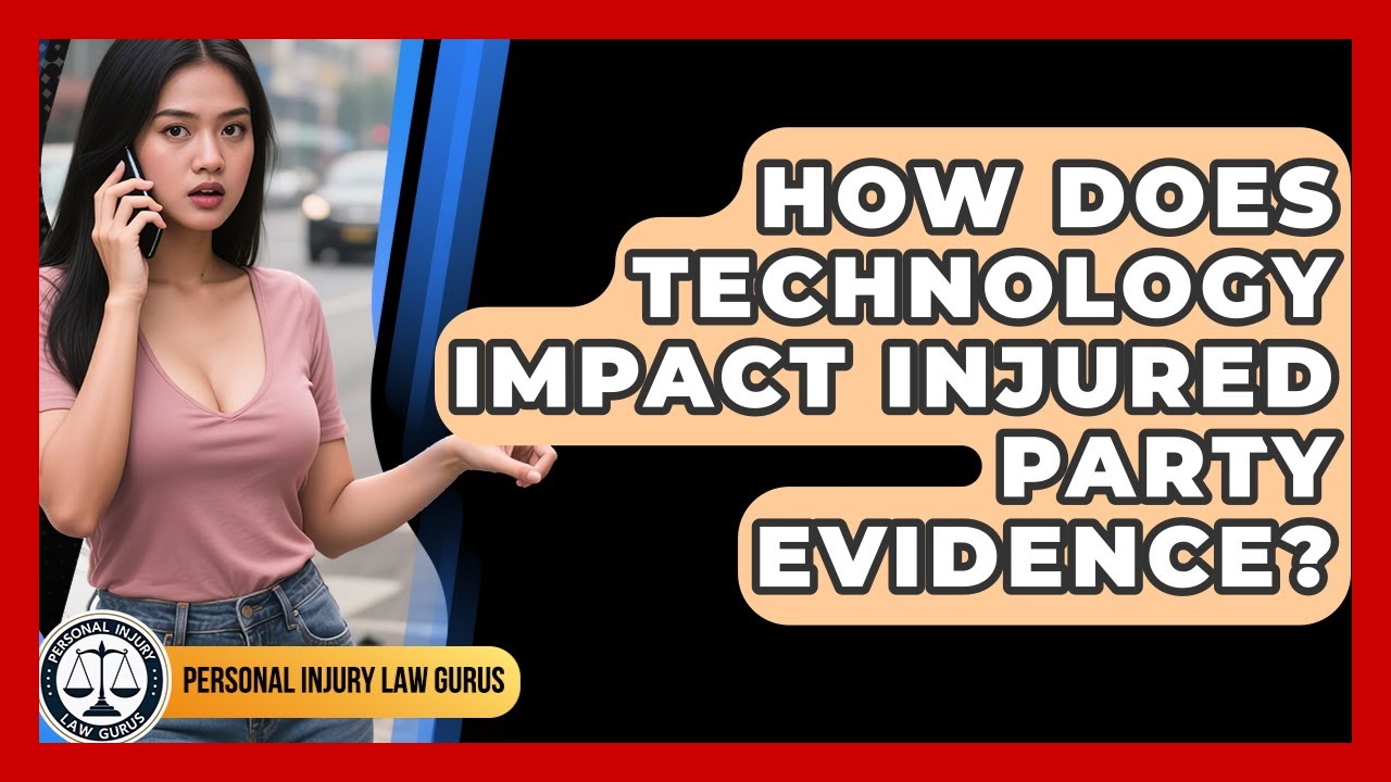How Does Technology Impact Injured Party Evidence? - Personal Injury ...