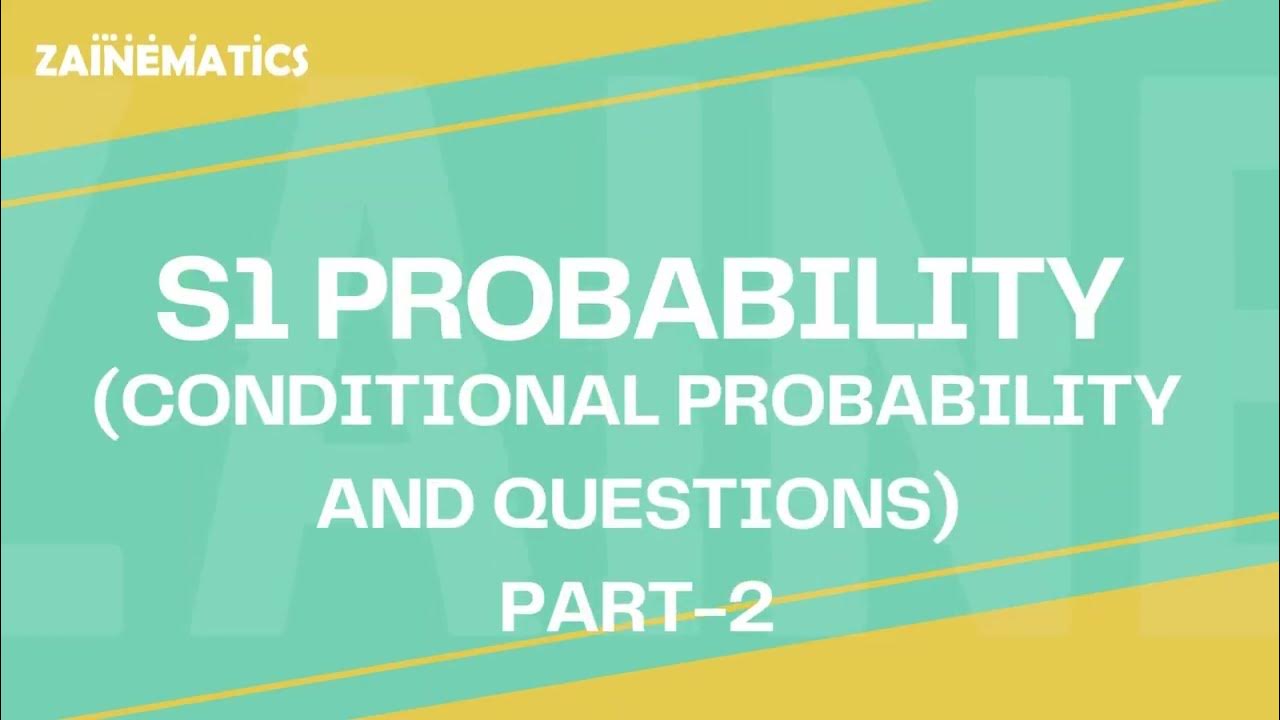 S1 CONDITIONAL PROBABILITY AND QUESTIONS PART 2 ALEVELS MATHS 9709 ...