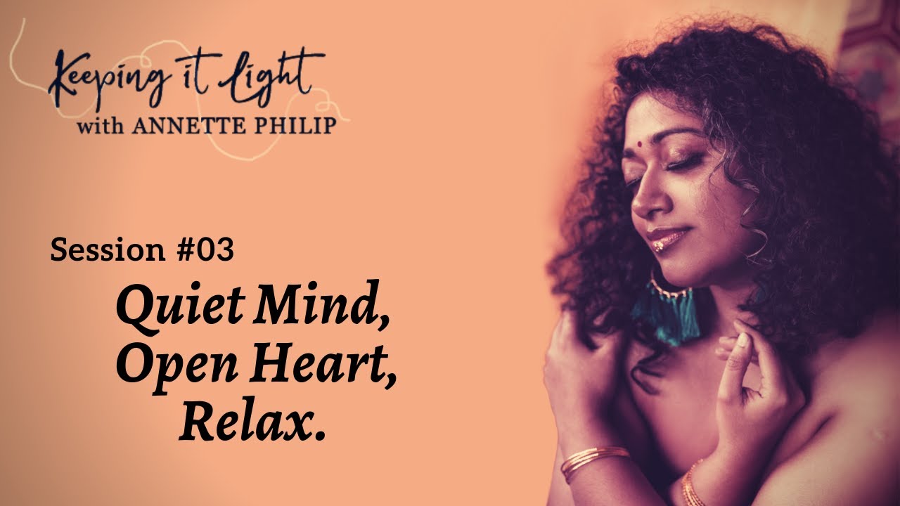 Quiet Mind, Open Heart, Relax (Calming Chant) - "keeping it light" with Annette Philip - Session ...