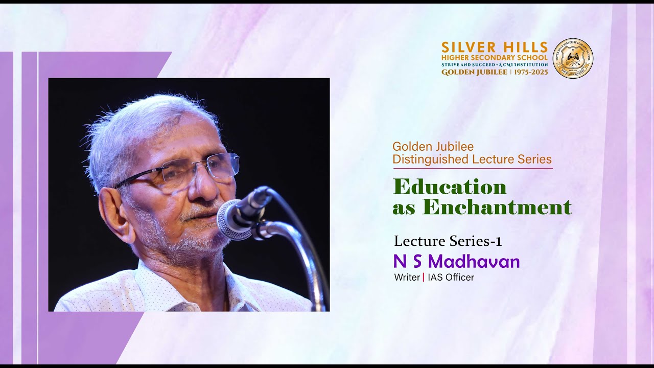 Education as Enchantment l NS Madhavan l Silver Hills Hr Sec School l Golden Jubilee Lecture ...
