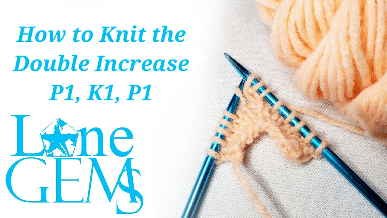 How to Knit the Double Increase P1, K1, P1 - YouTube