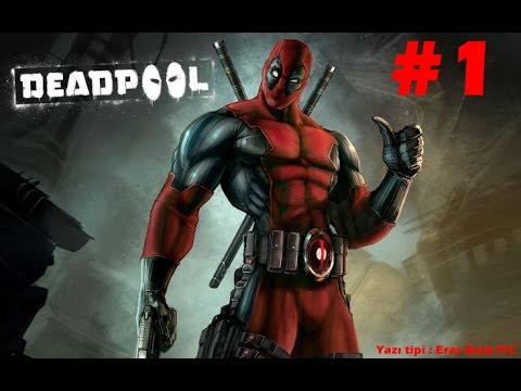 Deadpool - Bölüm#1 - Başlıyoruz!