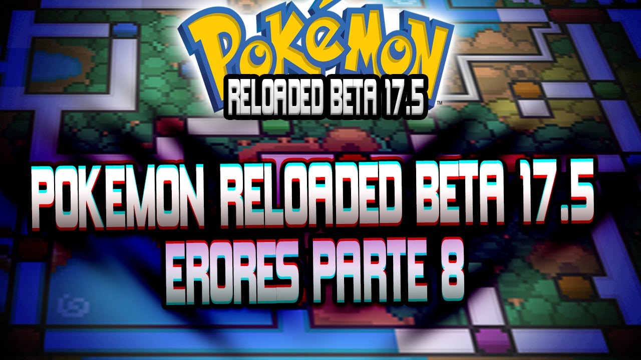 ERRORES DE POKEMON RELOADED BETA 17.5 PARTE 8 - YouTube