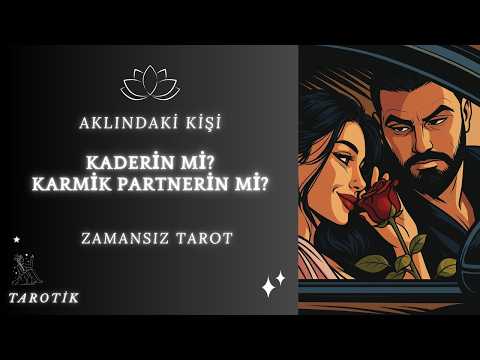 AKLINDAKİ KİŞİ KADERİN Mİ, KARMİK PARTNERİN Mİ?