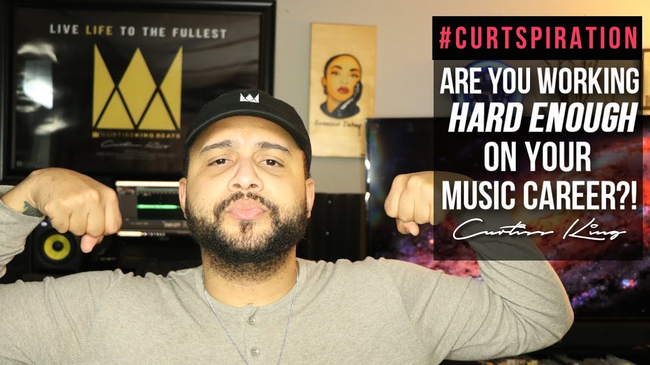 Are You Working Hard ENOUGH on your Music Career?! #Curtspiration ...