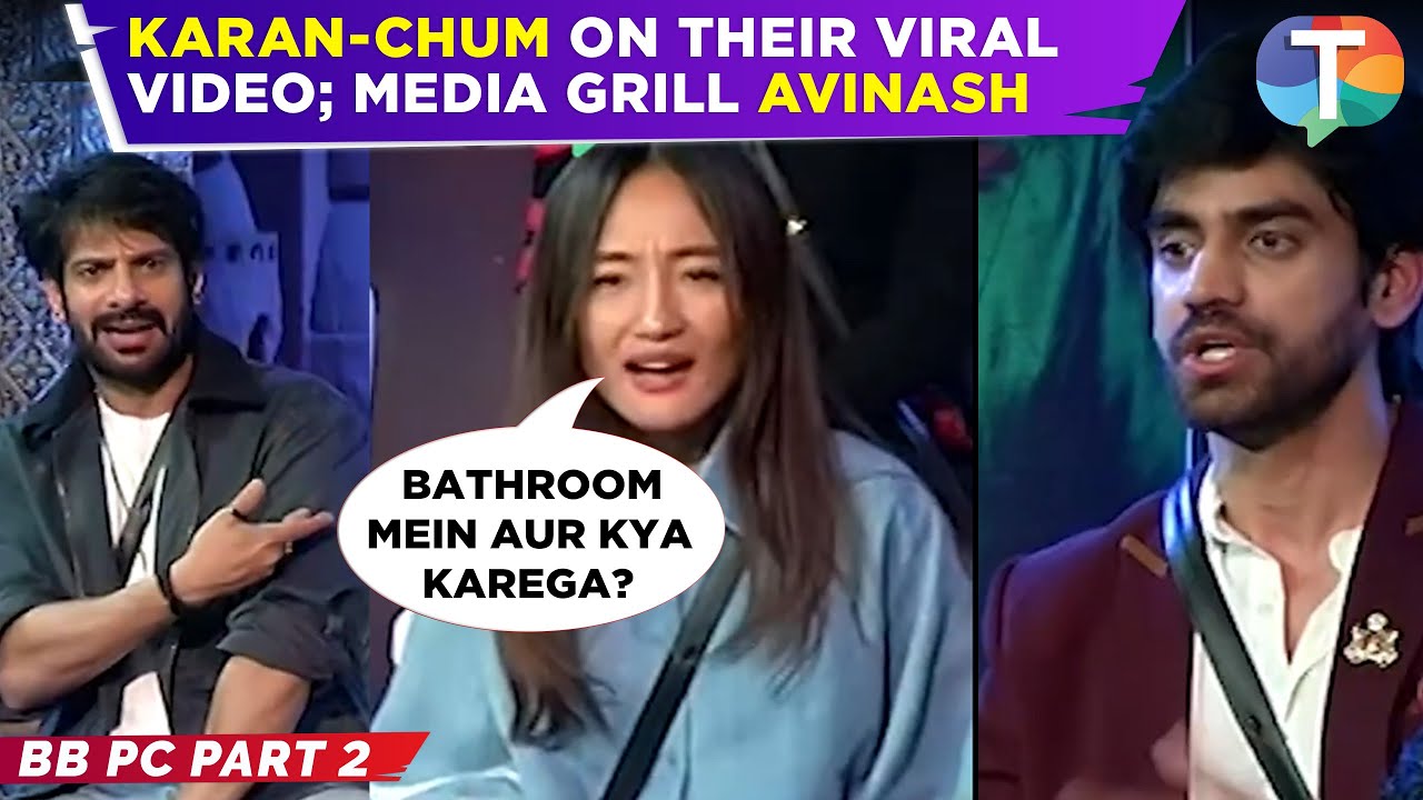 Bigg Boss PC UNCUT: Karan Veer-Chum Darang on their relationship; Media QUESTION Avinash Mishra ...