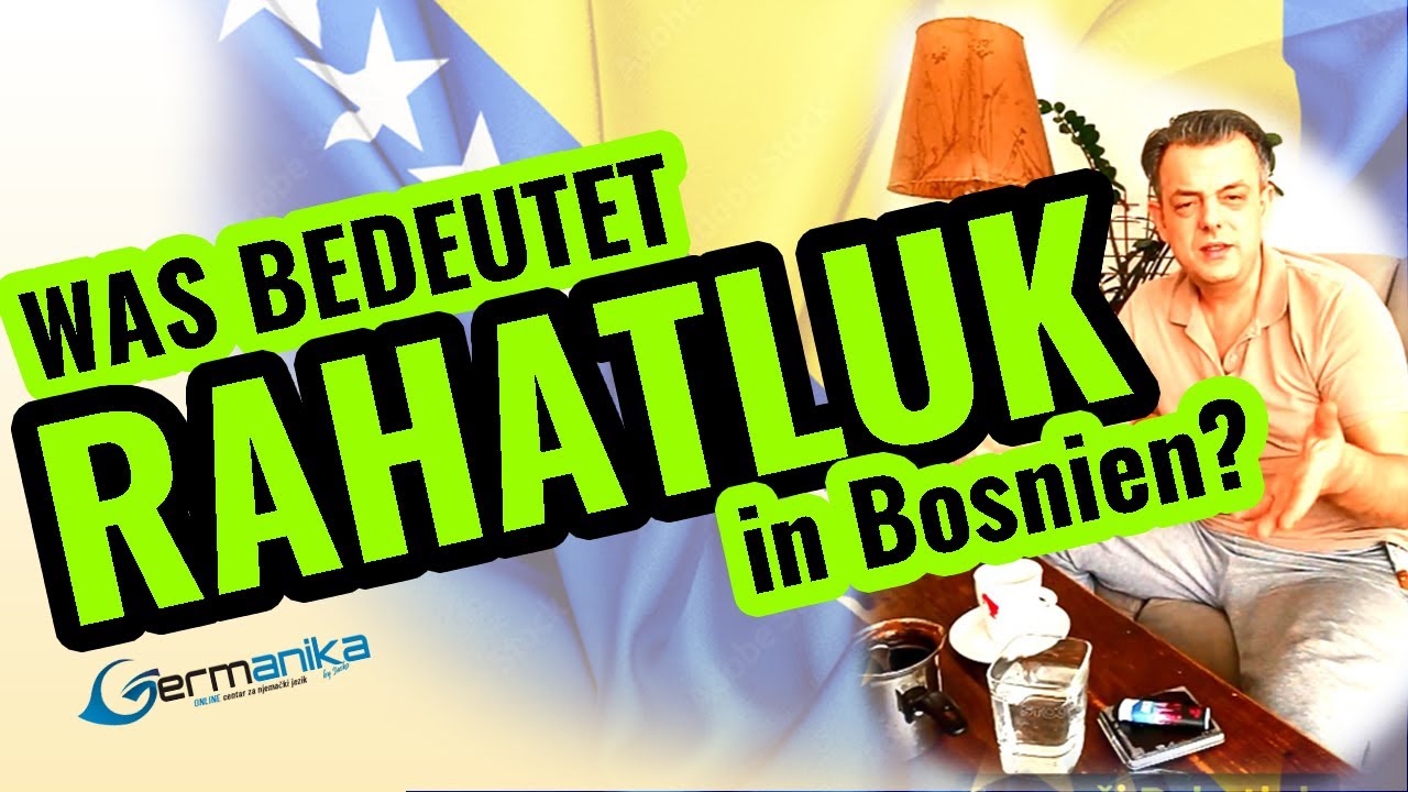 Bosnisch lernen: Was bedeutet "Rahatluk? - YouTube