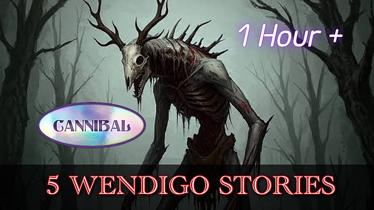 5 Scary Wendigo Encounter Horror Stories 1 Hour + - YouTube