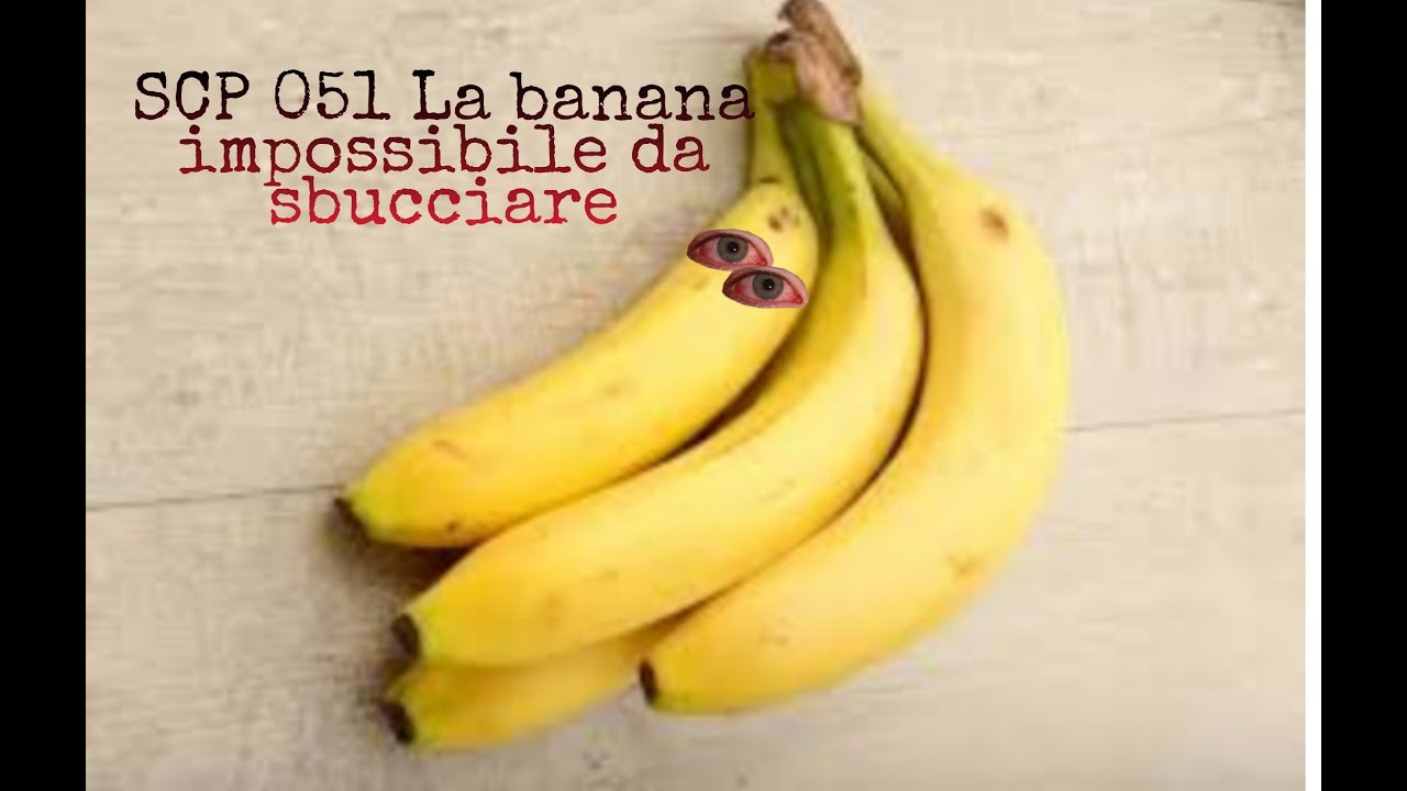 SCP 051 La banana impossibile da sbucciare - YouTube