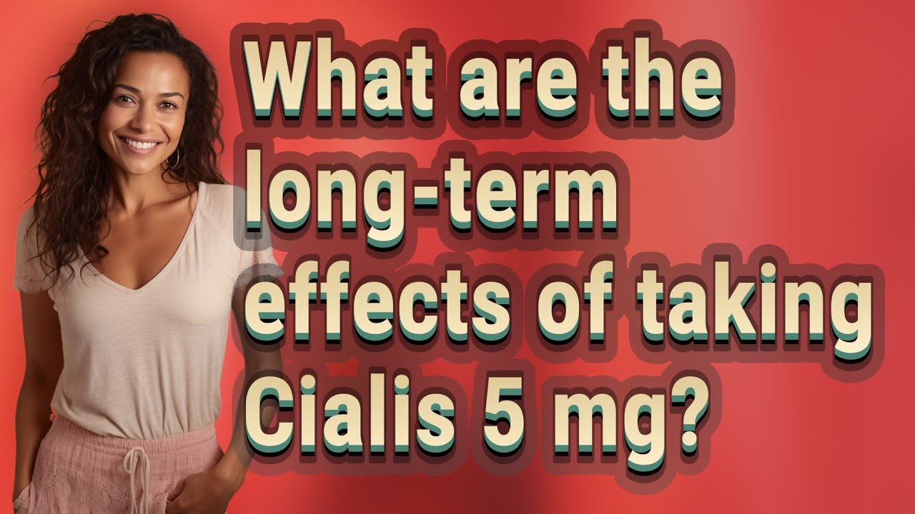 What are the long-term effects of taking Cialis 5 mg? - YouTube