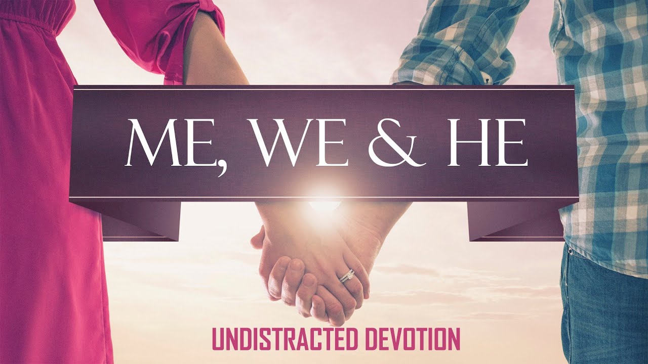 Me, We, & He--Undistracted Devotion - YouTube