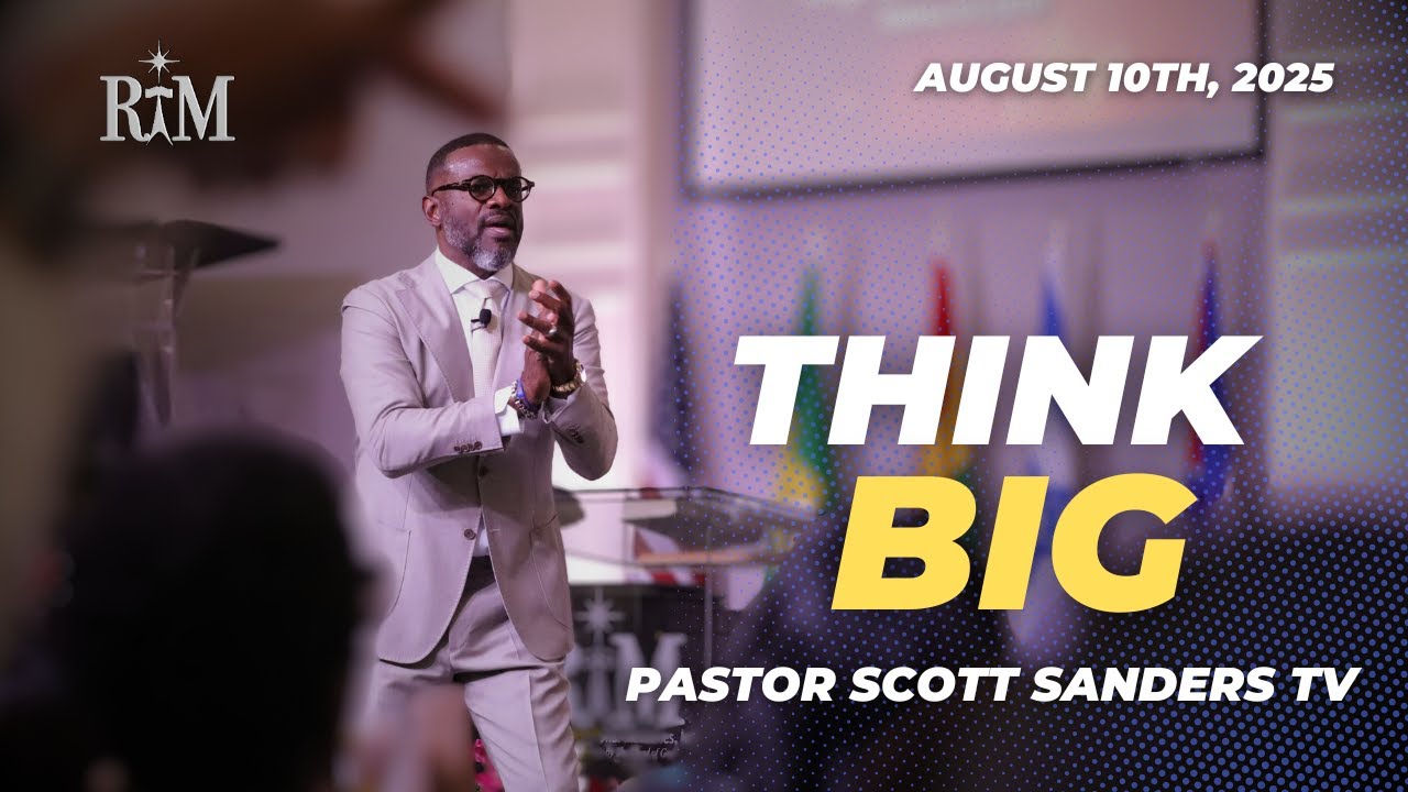 Think Big | Pastor Scott T. Sanders | 08-10-25 Sunday 10:00AM - YouTube