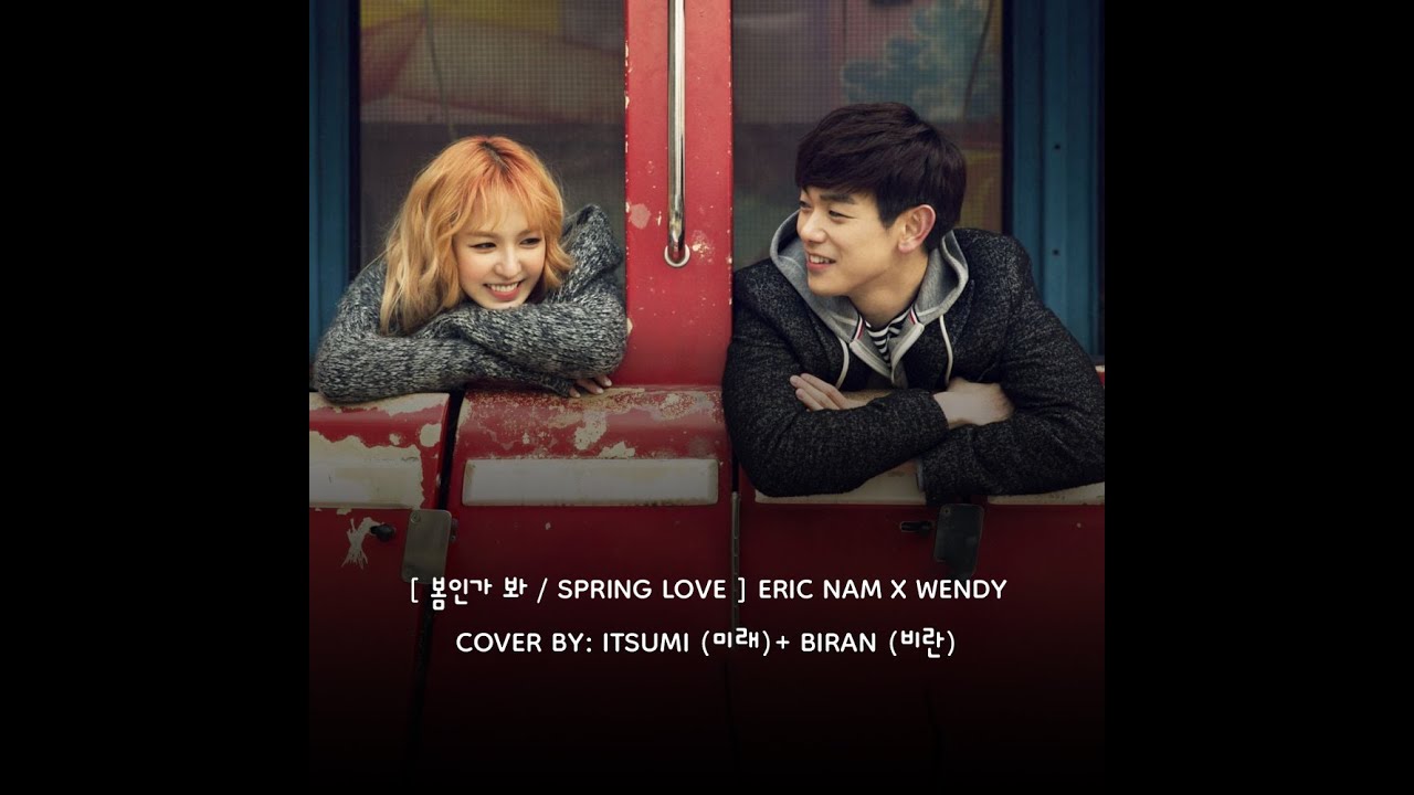 [ 봄인가 봐 / Spring Love ] ERIC NAM X WENDY Cover - Itsumi (미래)+ Biran ...