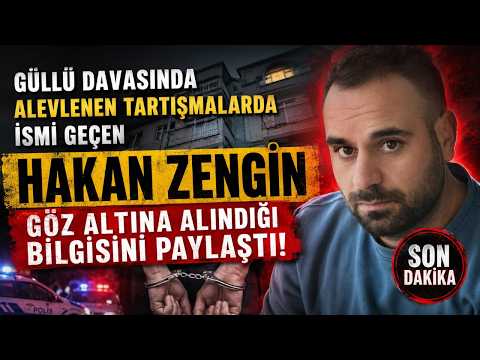 GÜLLÜ DAVASINDA  TARTIŞMALARDA ADI GEÇEN HAKAN ZENGİN GÖZ ALTINA ALINDIĞI BİLGİSİNİ PAYLAŞTI!