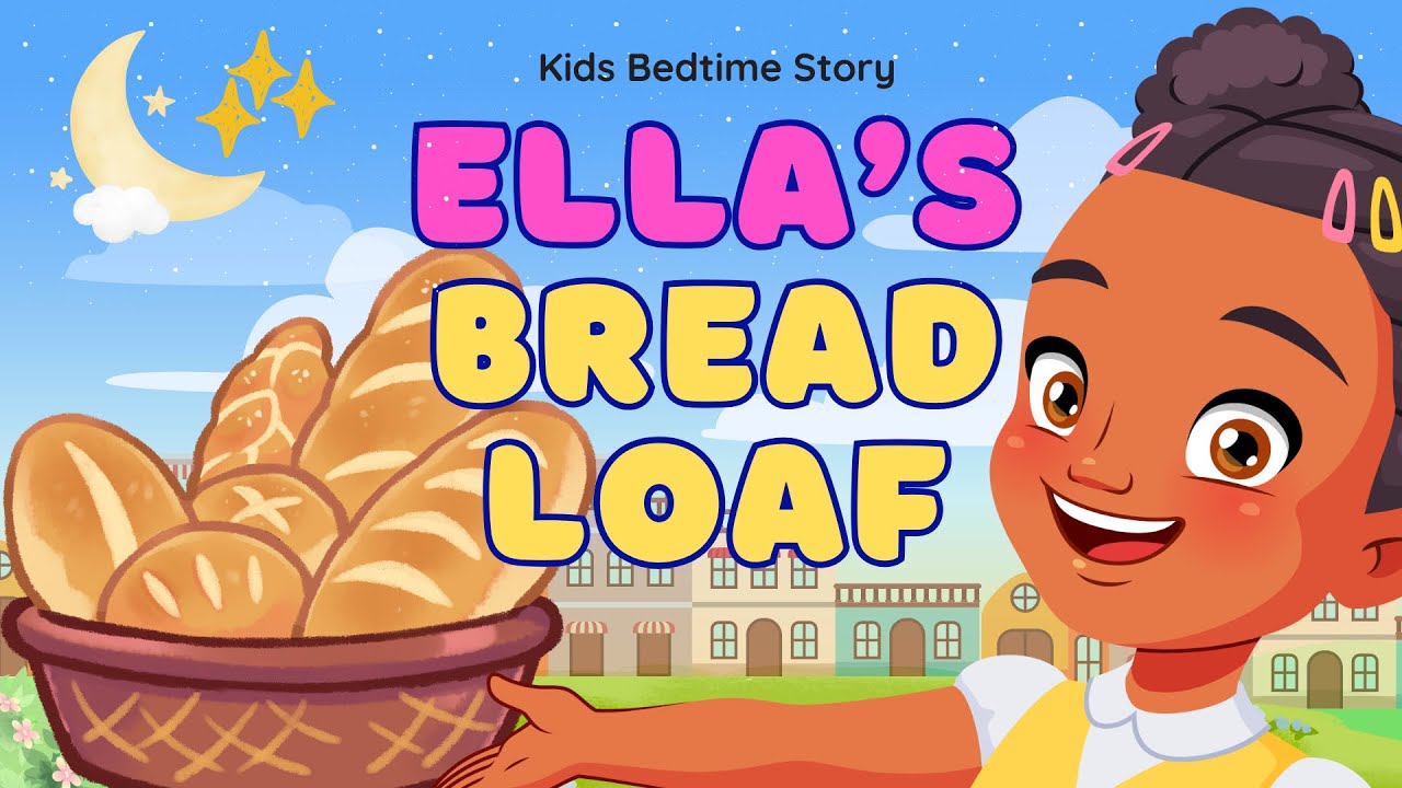 Ella’s Bread Loaf | Sleepy Bedtime Story & Lullaby for Toddlers ...