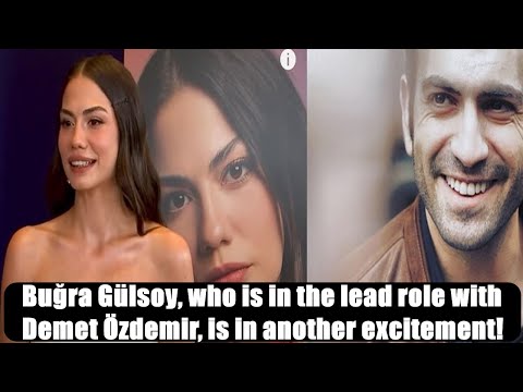 Buğra Gülsoy, who is in the lead role with Demet Özdemir, is in another excitement!