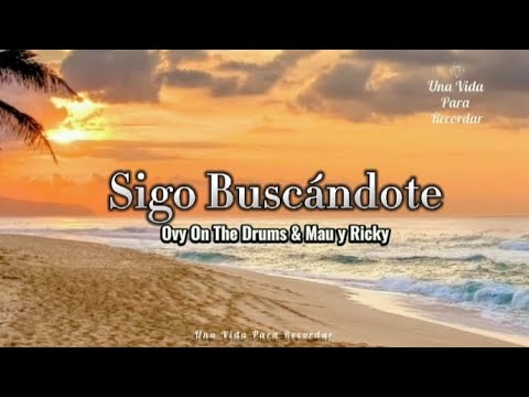 Ovy On The Drums & Mau y Ricky _ Sigo Buscándote / Letra ️‍🔥 ️‍🩹🥲🥺 ...