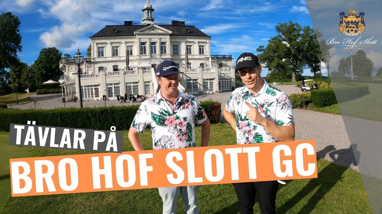 BRO HOF SLOTT GC - TÄVLING PÅ CASTLE COURSE, GREENSOME! - YouTube