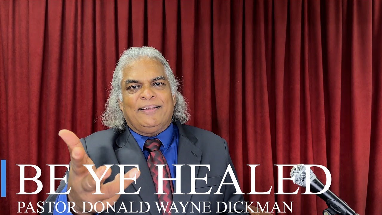 Be Ye Healed. Matthew 8:16-17. Pastor Donald Wayne Dickman. - YouTube