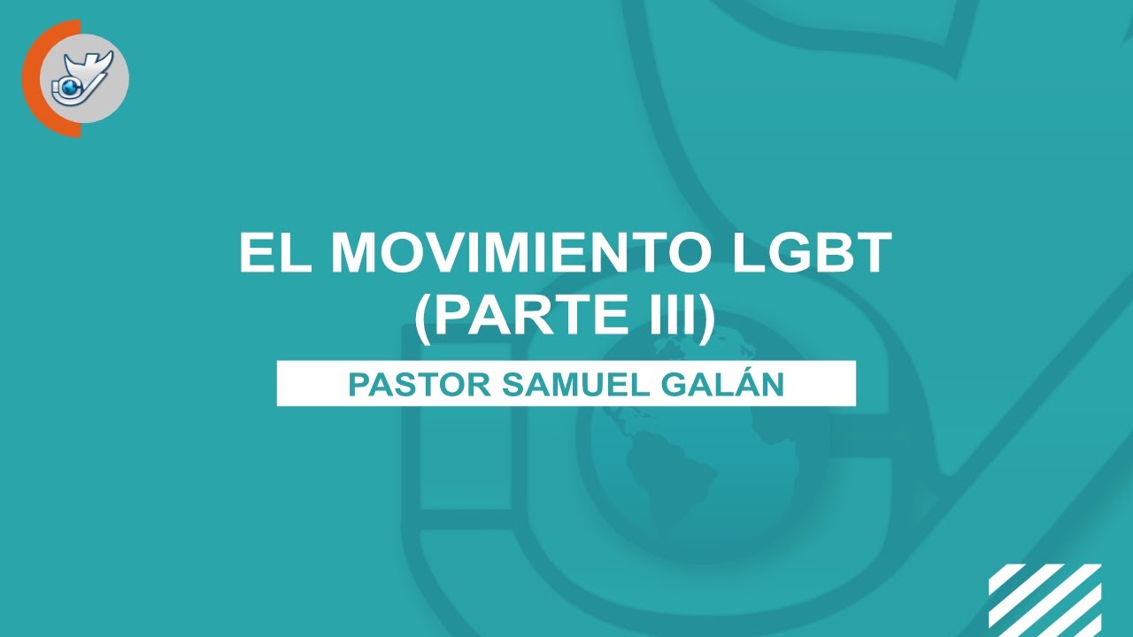 El movimiento LGBT (Parte III) | Pastor Samuel Galán - YouTube