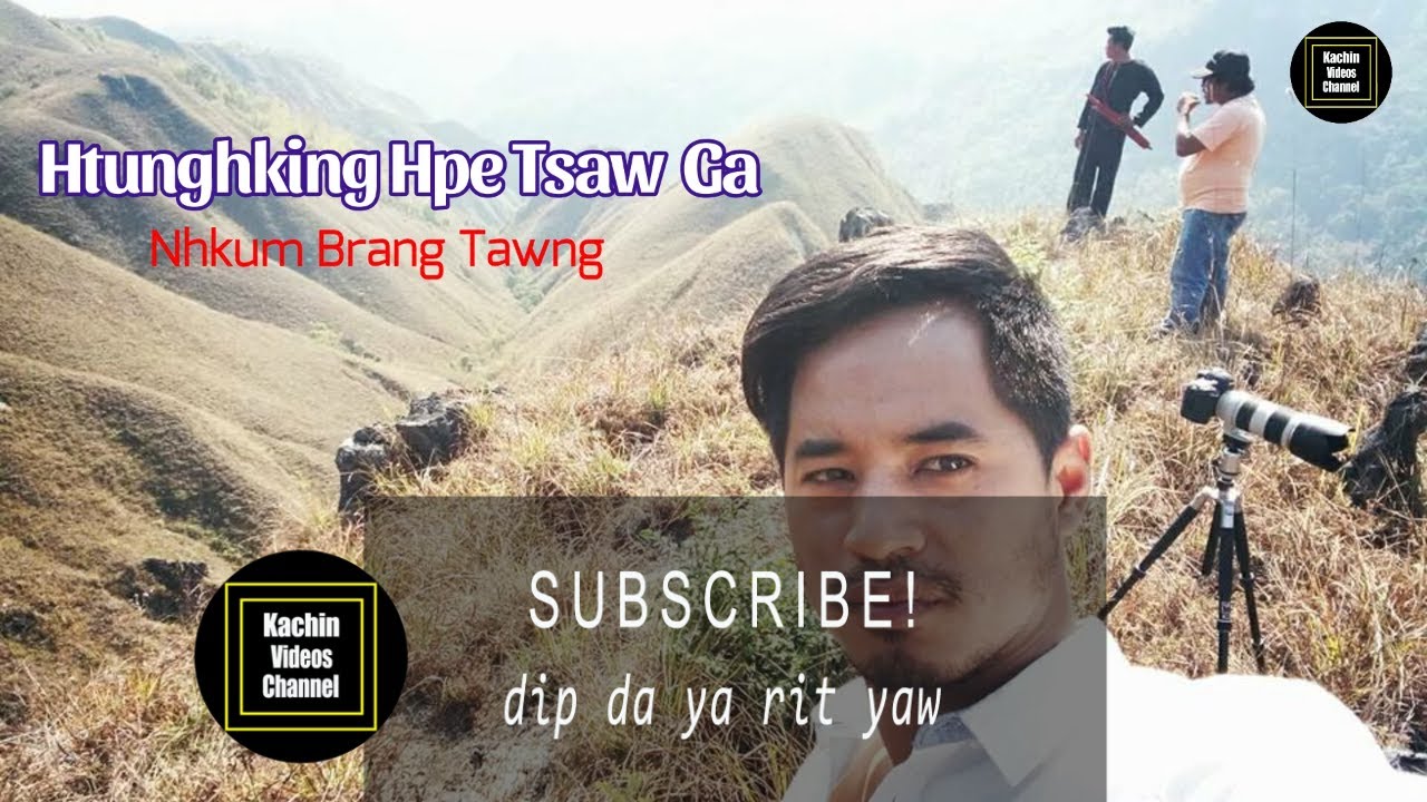 Kachin Song: Htunghking Hpe Tsaw Ga (Nhkum Brang Tawng) - YouTube