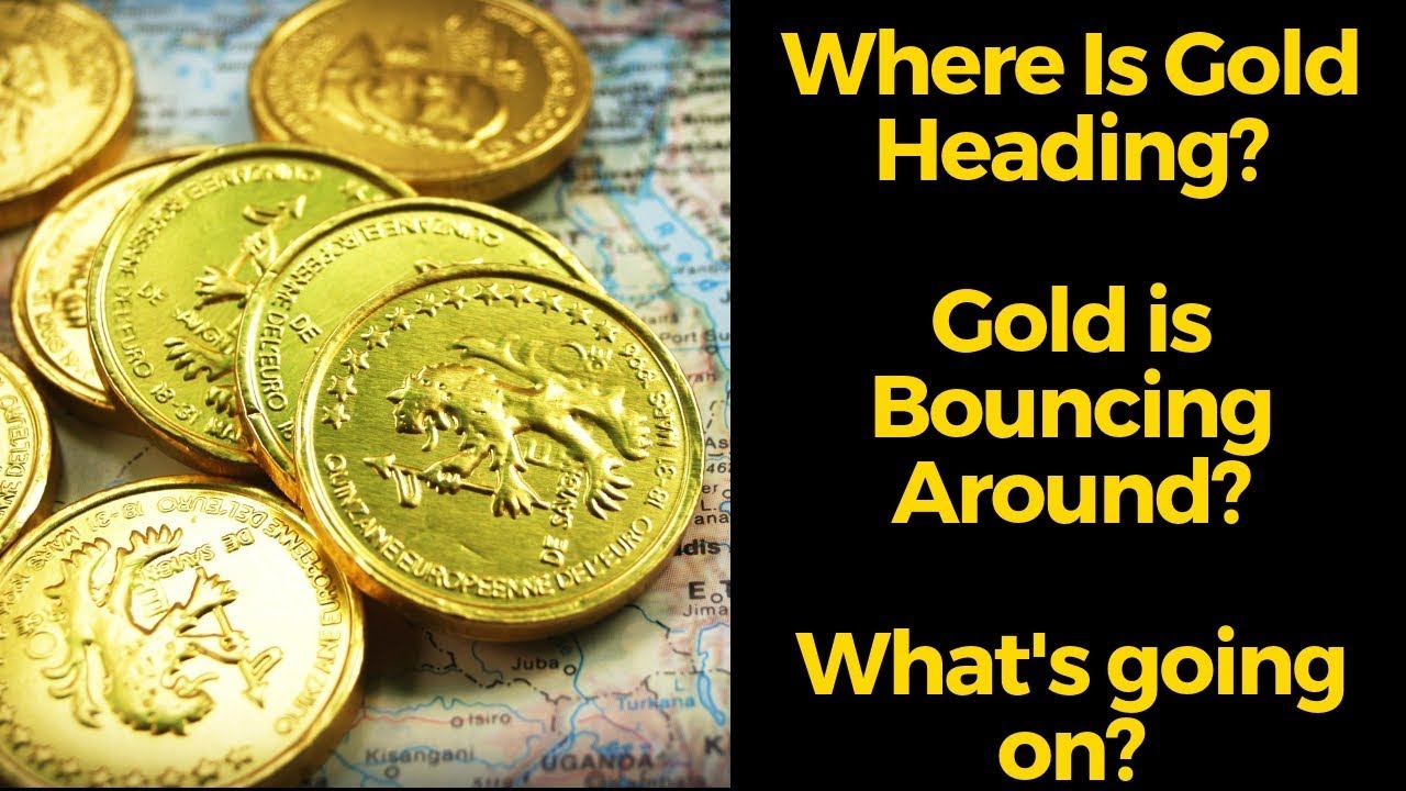 Where Is Gold Heading -Gold is Bouncing Around-What's going on? - YouTube