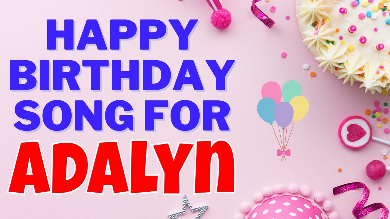 Happy Birthday Adalyn Song | Birthday Song for Adalyn | Adalyn Happy ...