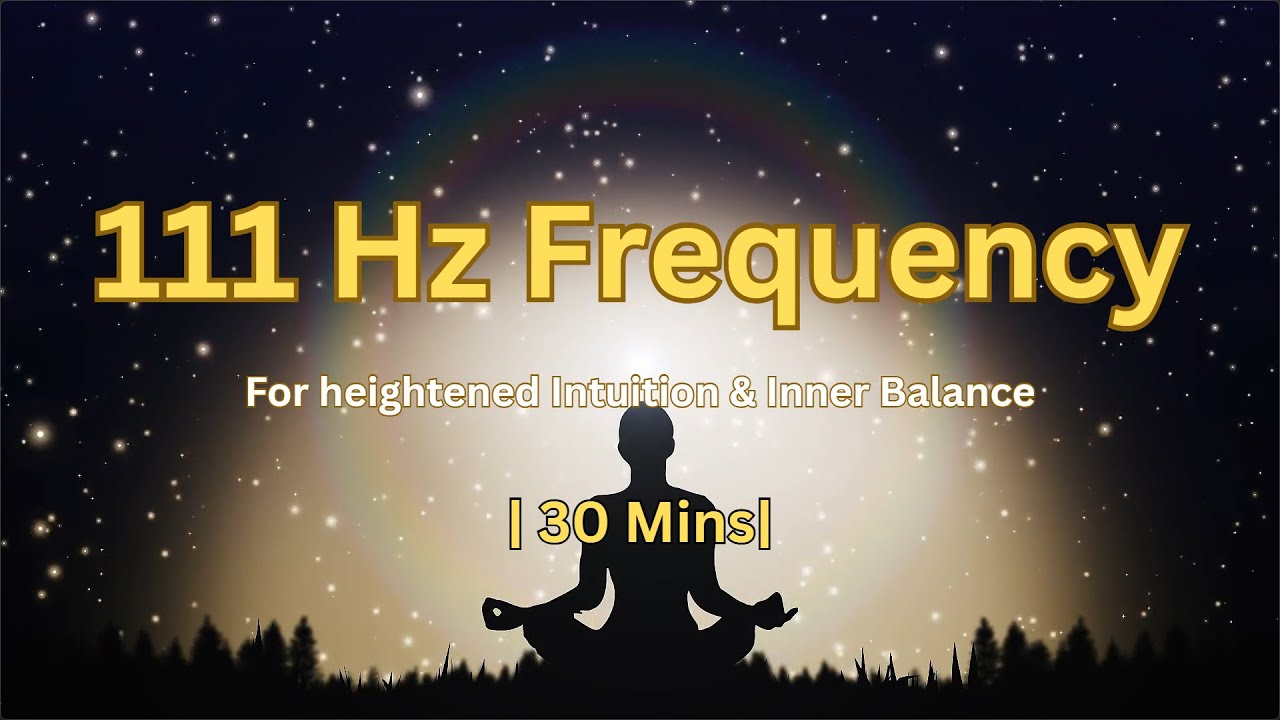 111Hz Frequency | 30 Mins of Awaken Intuition & Inner Harmony | Connect ...