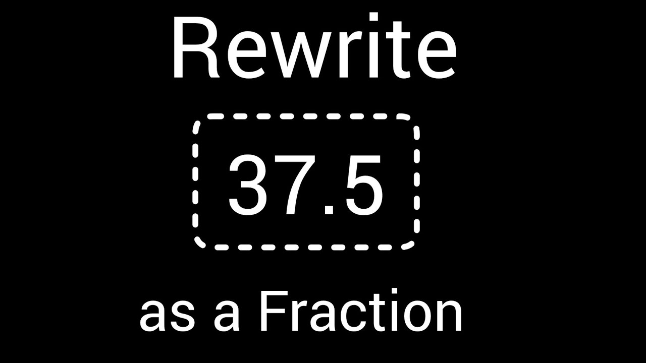 37 5 As A Fraction In Simplest Form How To Write 37 5 As A Fraction In